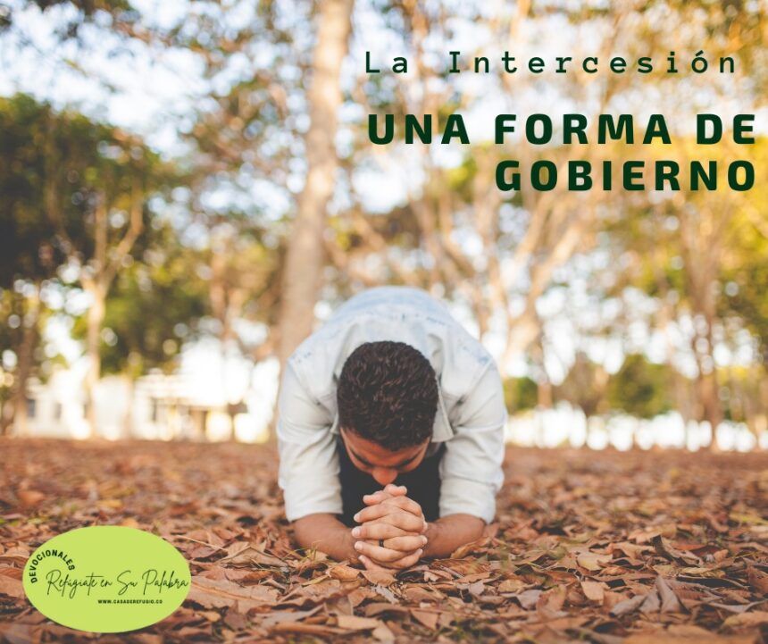 La Intercesión, una forma de Gobierno – Iglesia Cristiana Casa de Refugio